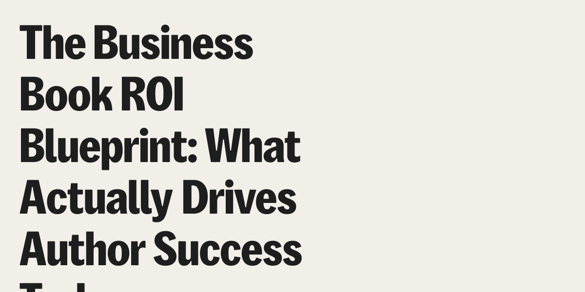 The Business Book ROI Blueprint: What Actually Drives Author Success ...